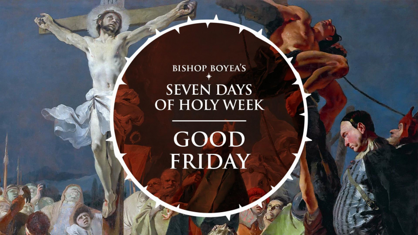 Watch: Bishop Boyea's Seven Days of Holy Week | Good Friday | April 2 ...